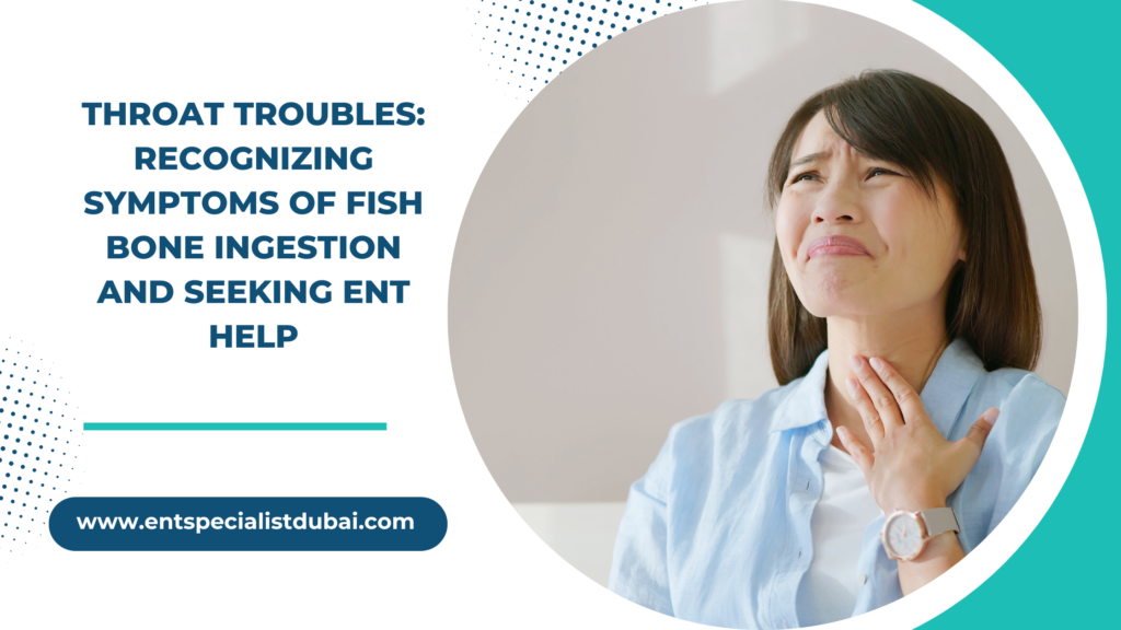 Throat Troubles: Recognizing symptoms of Fish Bone Ingestion and ...