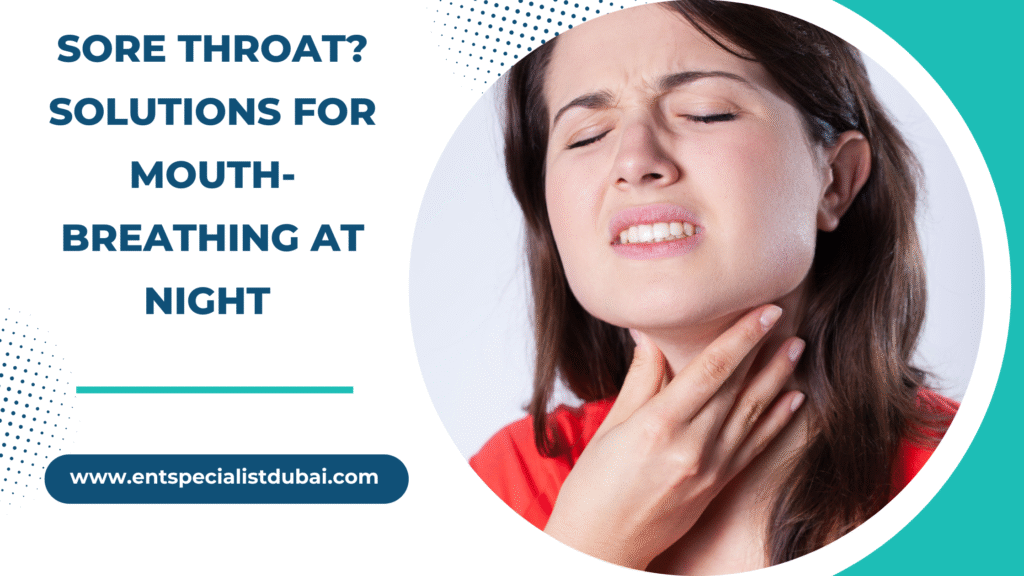 Sore Throat? Solutions for Mouth-Breathing at Night - Dr Peter Baptista - ENT Specialist in Dubai